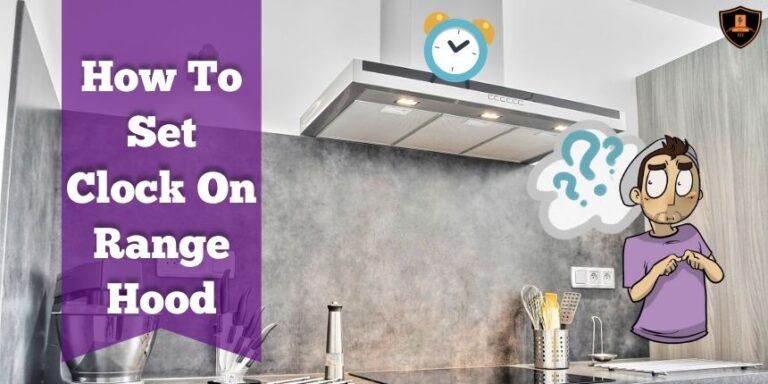How To Set Clock On Range Hood Beginner s Guide
